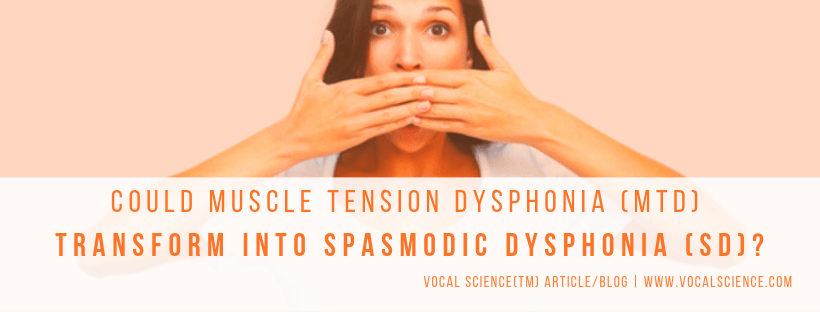 Could Muscle Tension Dysphonia (MTD) Transform into Spasmodic Dysphonia ...